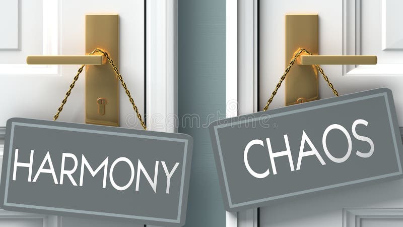 Chaos or Harmony As a Choice in Life - Pictured As Words Harmony, Chaos ... Chaos or Harmony As a Choice in Life - Pictured As Words Harmony, Chaos ...