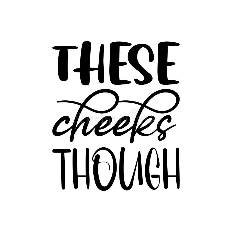 These Cheeks Though Black Letters Quote Stock Vector - Illustration of ...