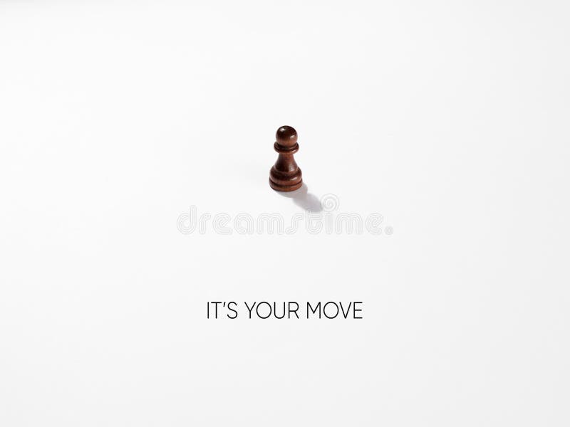 Chess Pawn with the Message it`s Your Move Stock Image - Image of ...
