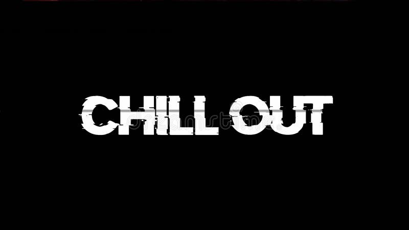 Chill Out Text with Glitch Screen Effects on a Black Background. Stock ...