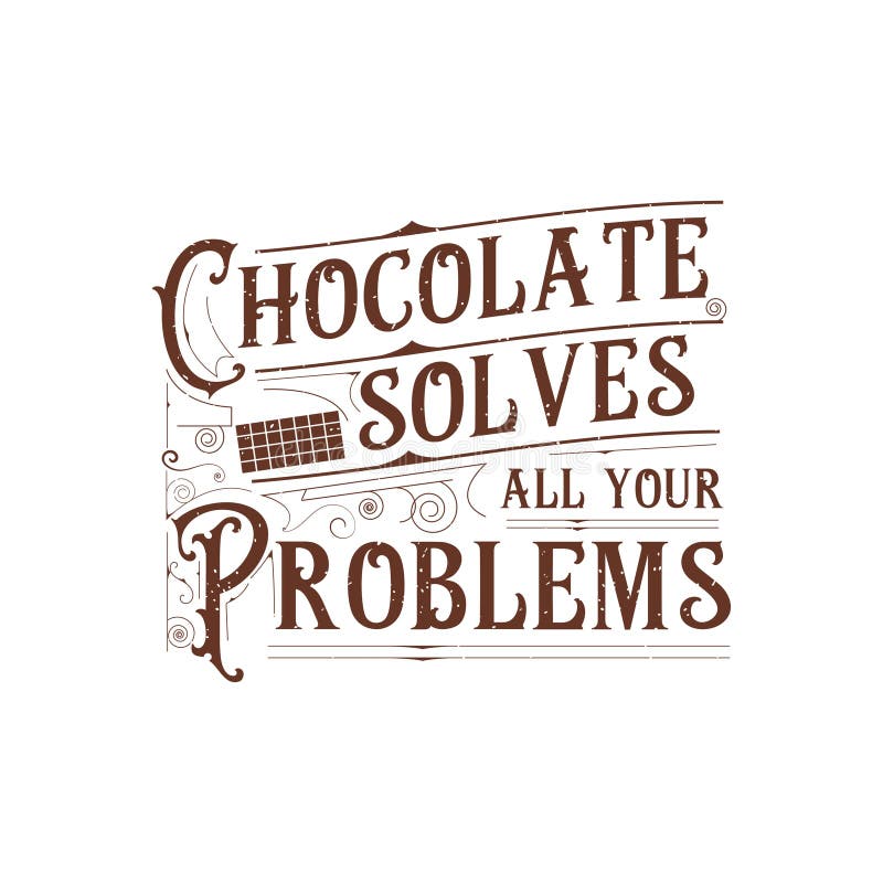 Chocolate Solves All Your Problems. Chocolate Design with Vintage ...