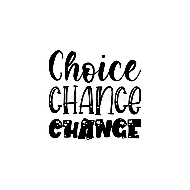 Choice Chance Change Black Letter Quote Stock Vector - Illustration of ...