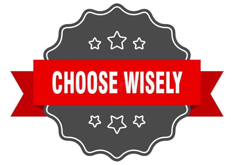Choose Wisely Label. Choose Wisely Isolated Seal. Sticker. Sign Stock ...