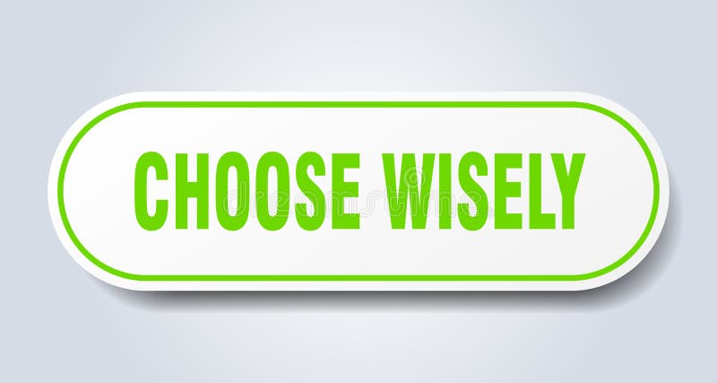 Choose Wisely Round Ribbon Isolated Label. Choose Wisely Sign Stock ...