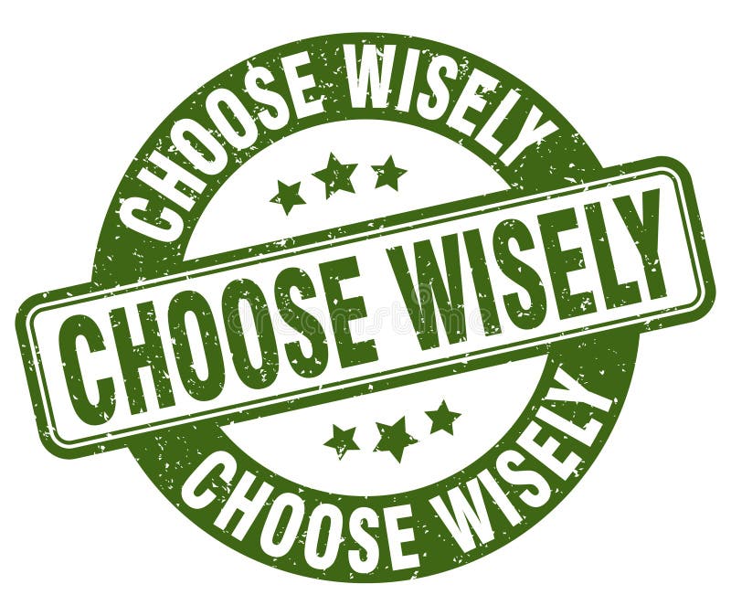Choose Wisely Stamp. Choose Wisely Label. Round Grunge Sign Stock Vector - Illustration of seal ...