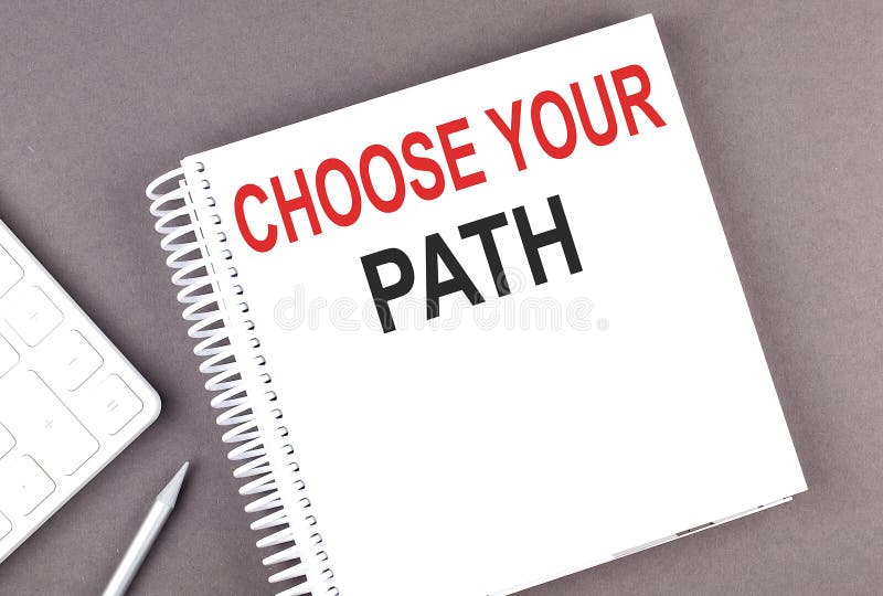 CHOOSE YOUR PATH Text on Notebook with Calculator and Pen,business ... CHOOSE YOUR PATH Text on Notebook with Calculator and Pen,business ...