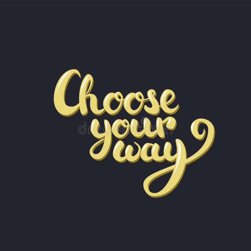 Choose Your Way Lettering. Yellow with Lights and Shadows on Dark ...