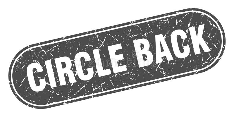 Circle Back Sign. Circle Back Grunge Stamp Stock Vector - Illustration ...