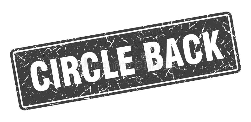 Circle Back Sign. Circle Back Grunge Stamp Stock Vector - Illustration ...