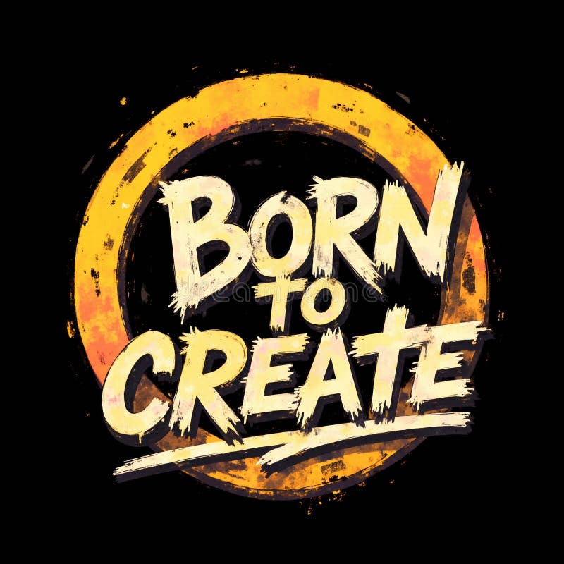 A Circle with the Words Born To Create Written in a Messy, Graffiti ...
