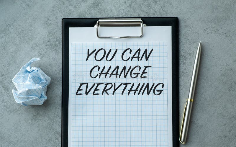 A Clipboard with the Words You Can Change Everything Written on it ...