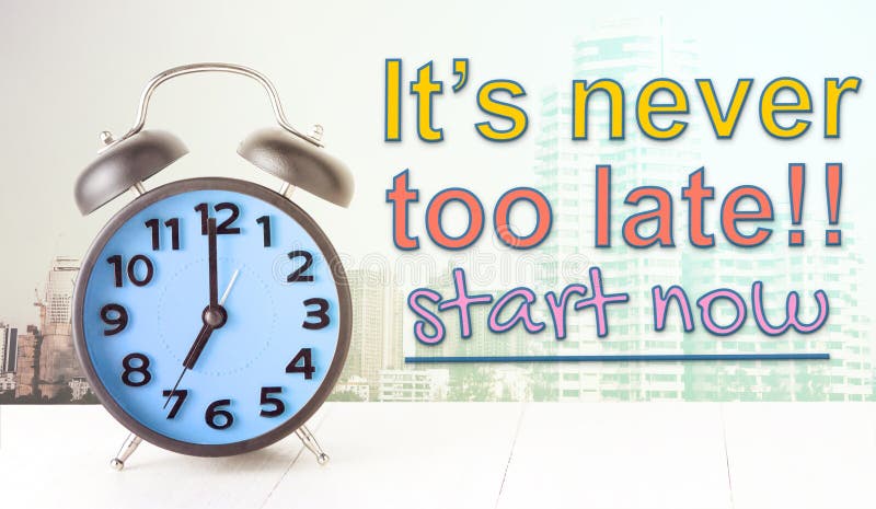 Clock Concept it Never Too Late To Start. Stock Image - Image of sign ...