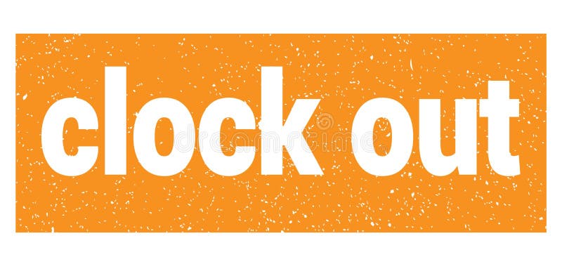 Clock Out Text Written on Orange Stamp Sign Stock Illustration ...