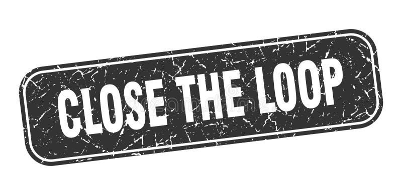 Close the Loop Stamp. Close the Loop Square Grungy Isolated Sign Stock ...