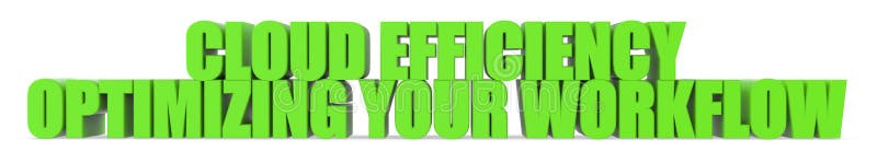 Cloud Efficiency Optimizing Your Workflow, 3d Text Stock Illustration ...