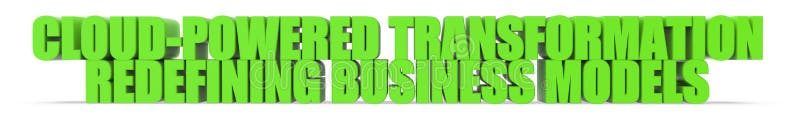 Cloud Powered Transformation Redefining Business Models, 3d Text Stock Illustration ...