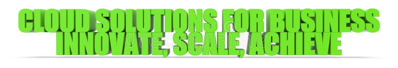 Cloud Solutions for Business Innovate Scale Achieve, 3d Text Stock Illustration - Illustration ...