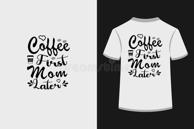 Coffee First Mom Later Typography T Shirt Design. Stock Vector ...