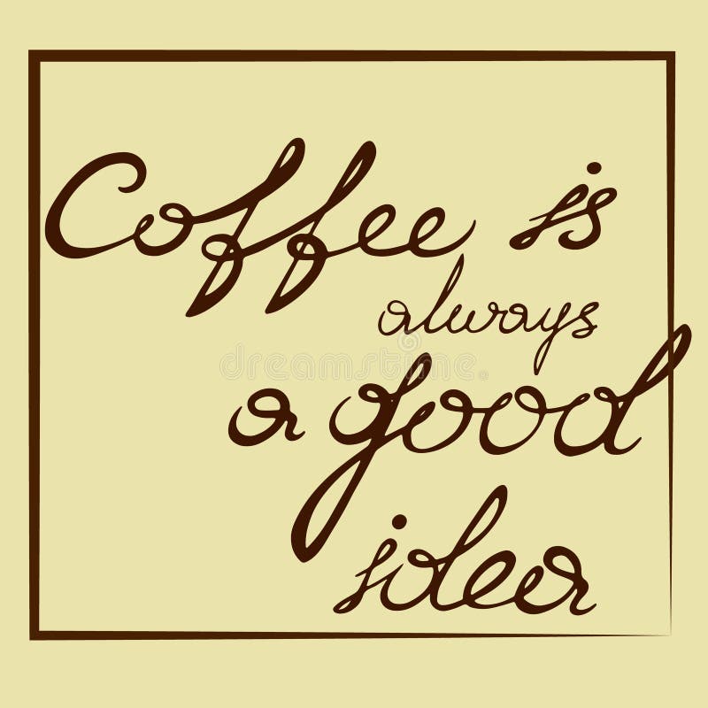 Coffee is always a Good Idea Stock Vector - Illustration of decoration ...