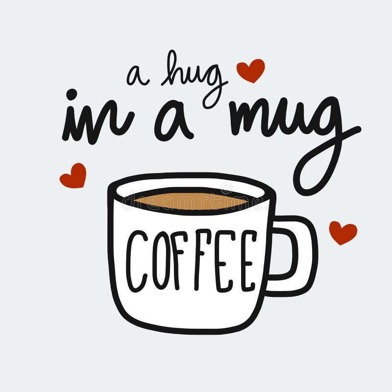 Coffee is a hug in a mug stock vector. Illustration of splash - 82522657
