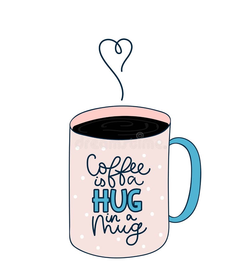 Coffee is a Hug in a Mug Inspirational Illustration with Cup of Stock ...