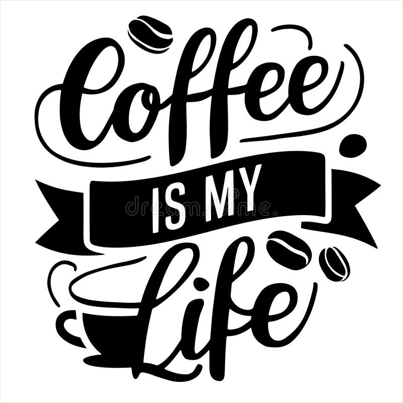 Coffee is My Life Vector File 001 Stock Vector - Illustration of symbol ...