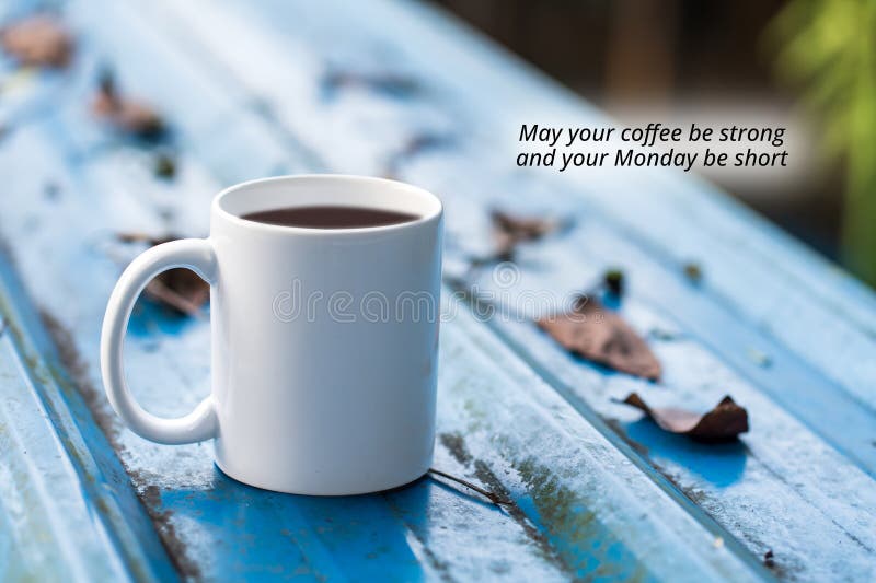 Coffee Quote - May Your Coffee Be Strong and Your Monday Be Short. with ...