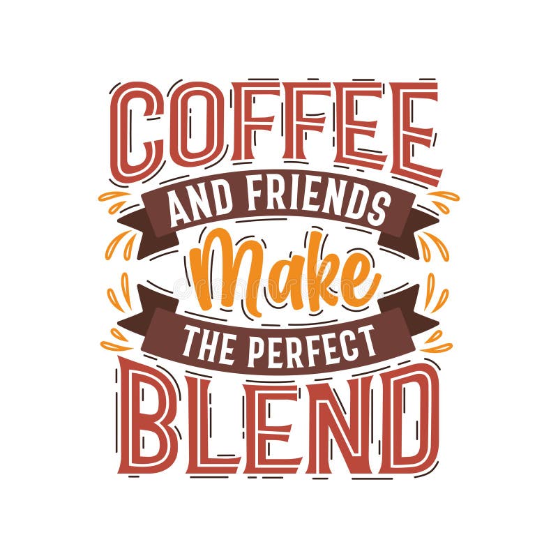 Coffee Quotes Design, Coffee and Friends Make the Perfect Blends Stock ...