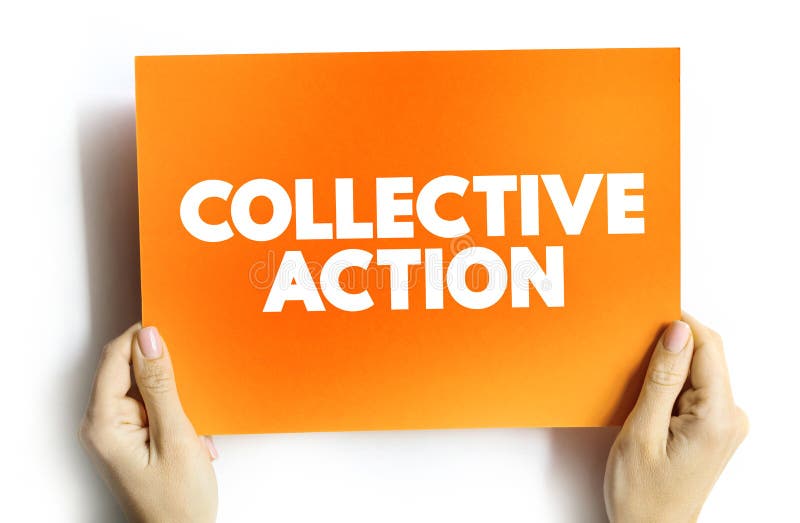 Collective Action - when a Number of People Work Together To Achieve ...