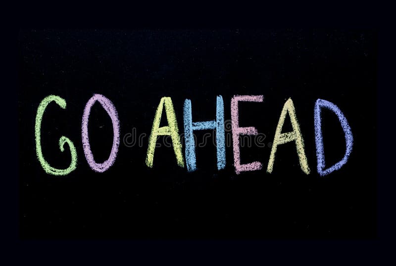 Colored Hand Drawn Text `go Ahead` on Blackboard Stock Image - Image of ...