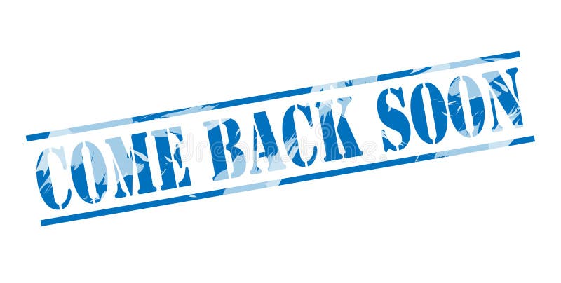 Come back soon blue stamp stock illustration. Illustration of sticker ...