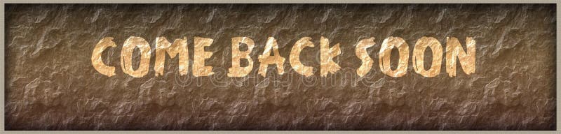 COME BACK SOON Written with Paint on Rock Panel Background Stock ...