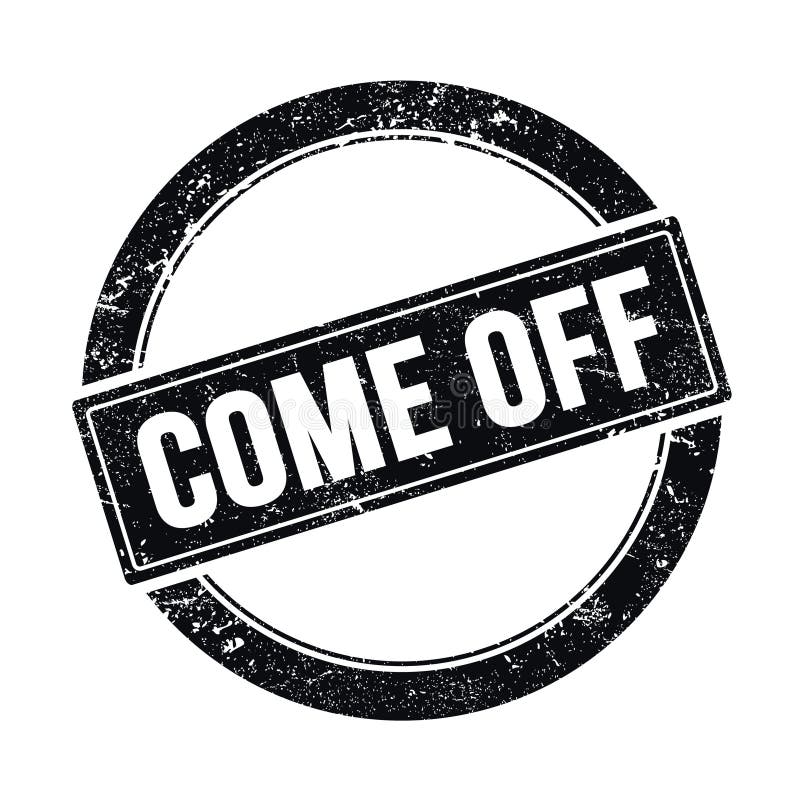 COME OFF Text on Black Grungy Round Stamp Stock Illustration ...