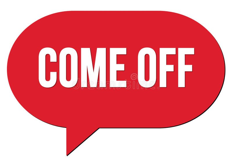 COME OFF Text Written in a Red Speech Bubble Stock Illustration ...