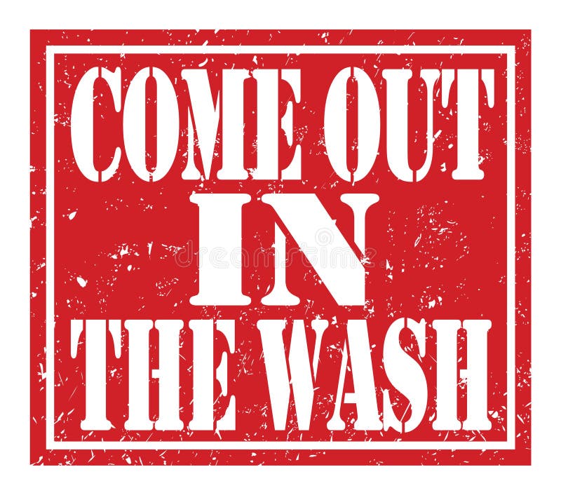 COME OUT in the WASH, Text Written on Red Stamp Sign Stock Illustration ...