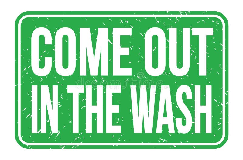 COME OUT in the WASH, Words on Green Rectangle Stamp Sign Stock ...