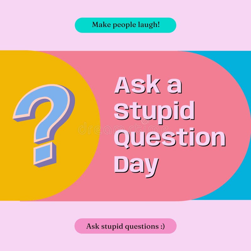 Composite of Ask a Stupid Question Day Text Over Question Mark on ...