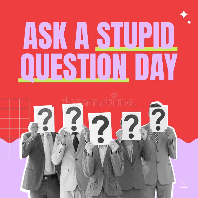 Composite of Ask a Stupid Question Day Text Over People Holding ...