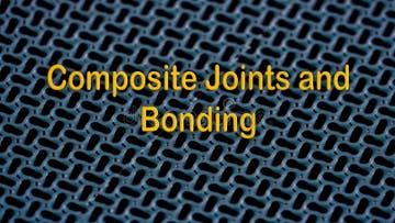 Composite Joints and Bonding: Techniques for Joining Composite Parts Together, Crucial in ...
