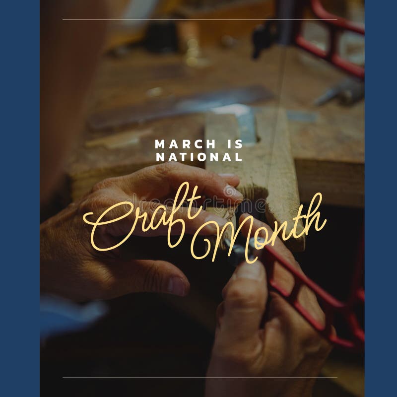 Composition of March is National Craft Month Text Over Male Carpenter ...