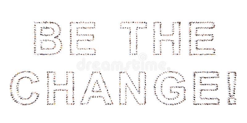Conceptual Large Community of People Forming BE the CHANGE! Message. 3d ...