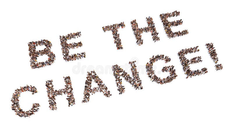 Conceptual Large Community of People Forming BE the CHANGE! Message. 3d ...