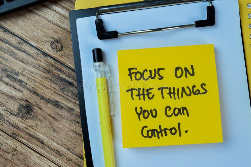 Concept of Focus on the Things You Can Control Write on Sticky Notes ...