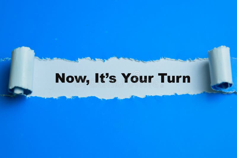 Concept of Now, it S Your Turn Text Written in Torn Paper Stock Image ...