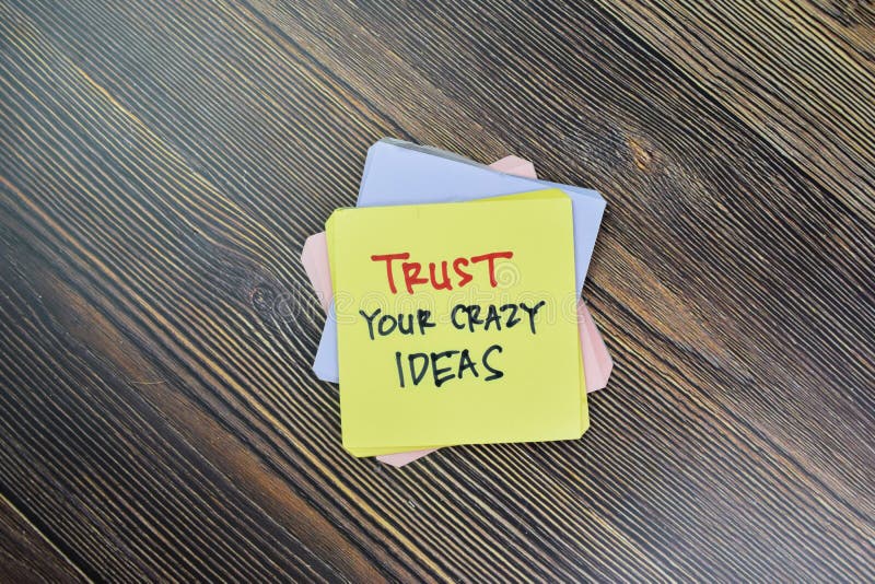Concept of Trust Your Crazy Ideas Write on Sticky Notes Isolated on ...