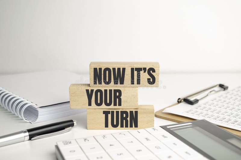 . Concept Words NOW ITS YOUR TURN on Wooden Blocks Stock Photo - Image ...