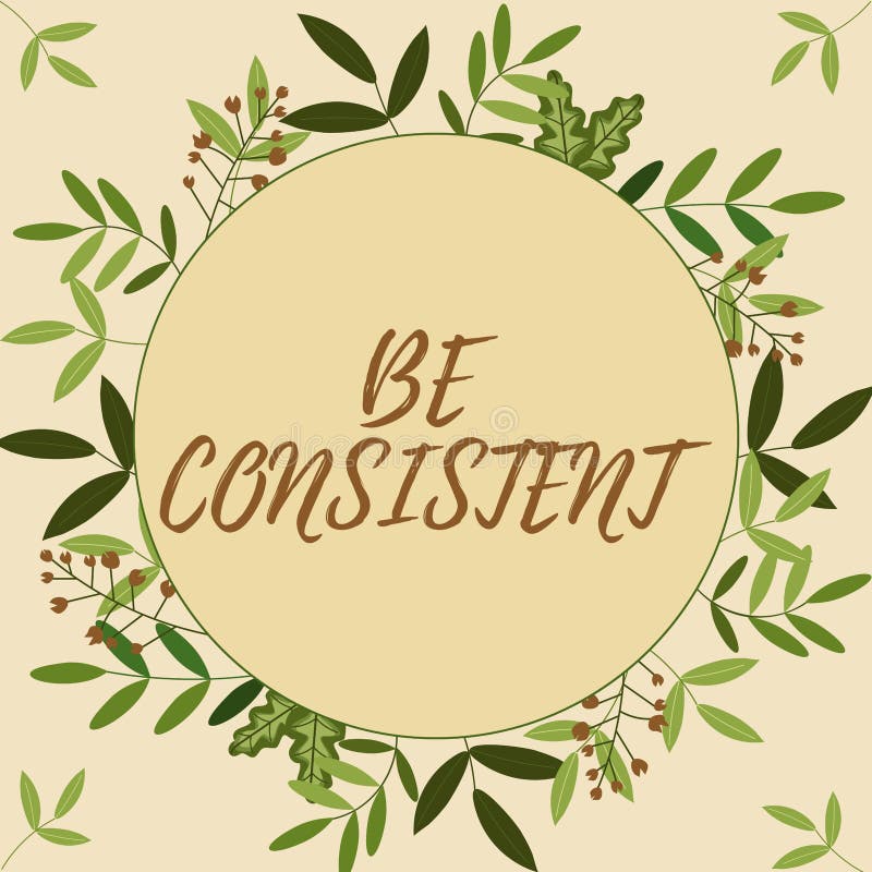Text Sign Showing Be Consistent. Internet Concept Uniform Persistent ...
