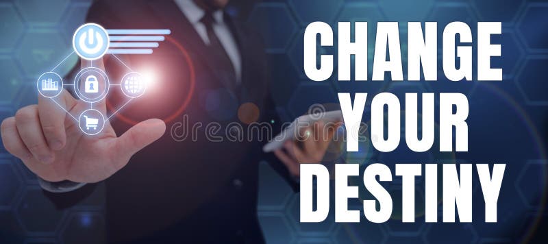 Inspiration Showing Sign Change Your Destiny. Concept Meaning Choosing ... Inspiration Showing Sign Change Your Destiny. Concept Meaning Choosing ...