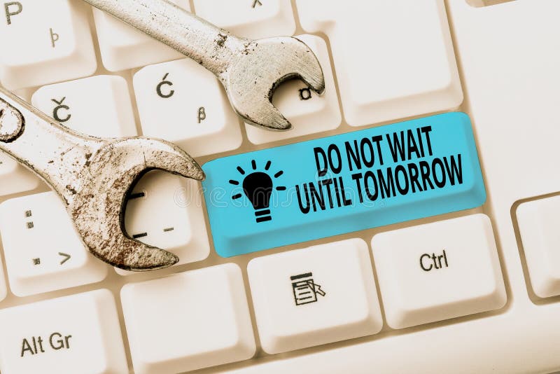 Conceptual Caption Do Not Wait until Tomorrow. Internet Concept Needed ... Conceptual Caption Do Not Wait until Tomorrow. Internet Concept Needed ...