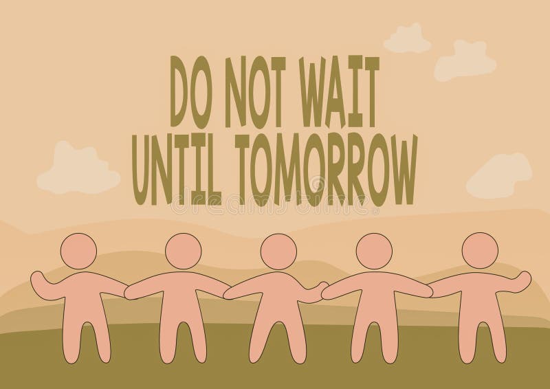 Conceptual Caption Do Not Wait until Tomorrow. Word for Needed To Do it ... Conceptual Caption Do Not Wait until Tomorrow. Word for Needed To Do it ...
